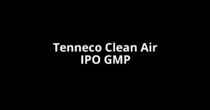 Tenneco Clean Air IPO GMP Today