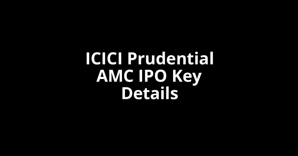 ICICI Prudential AMC IPO Key Details